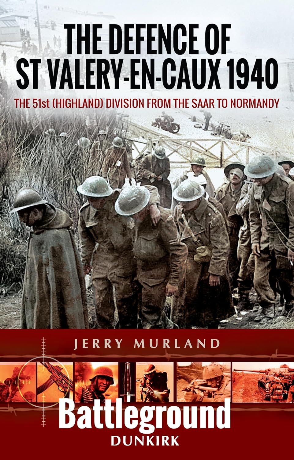 The Defence of St Valery-en-Caux 1940: The 51st (Highland) Division ...
