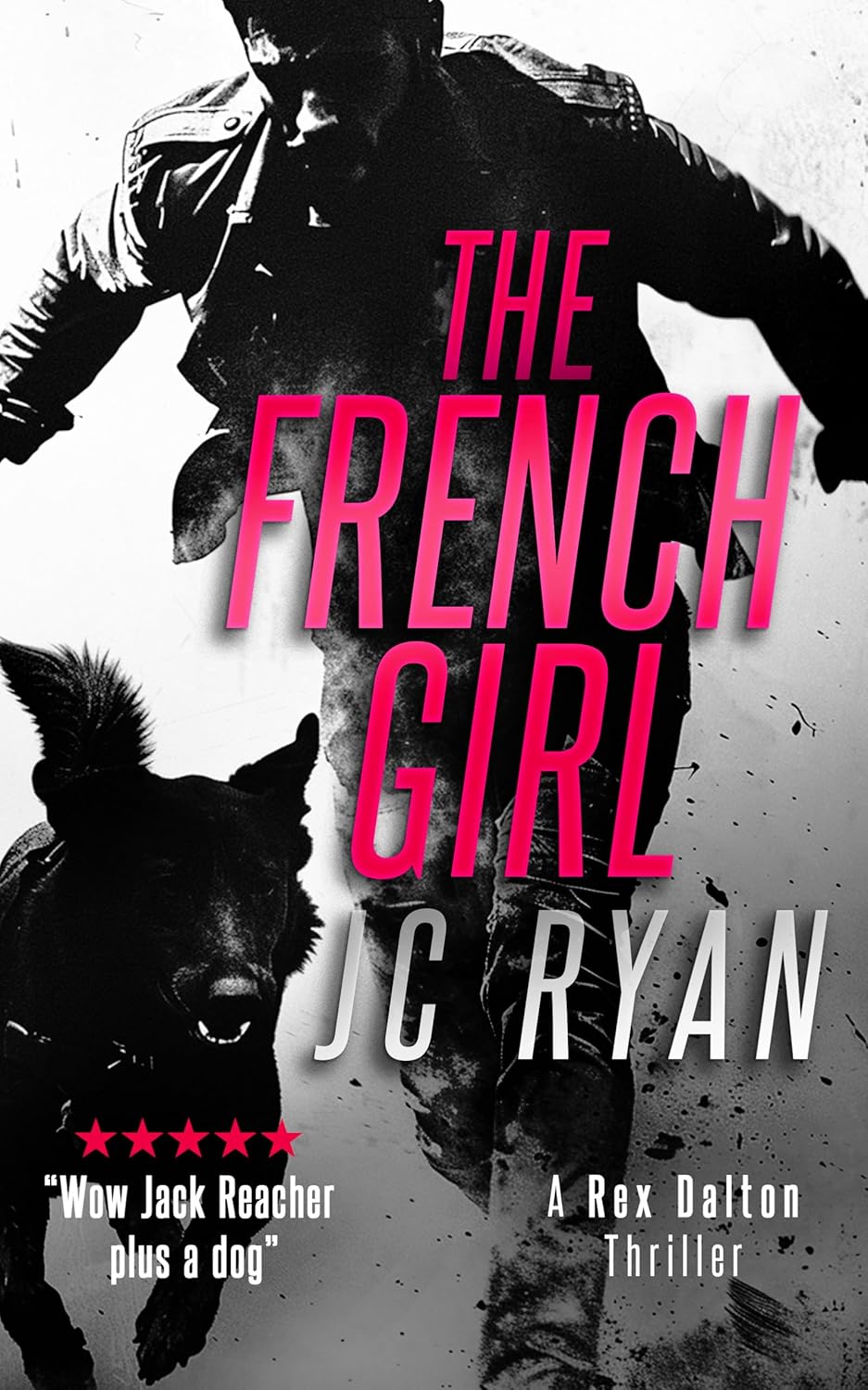 The French Girl: A K9 Thriller of Mystery, Betrayal, and a Fight for Justice (Rex Dalton K9 ...