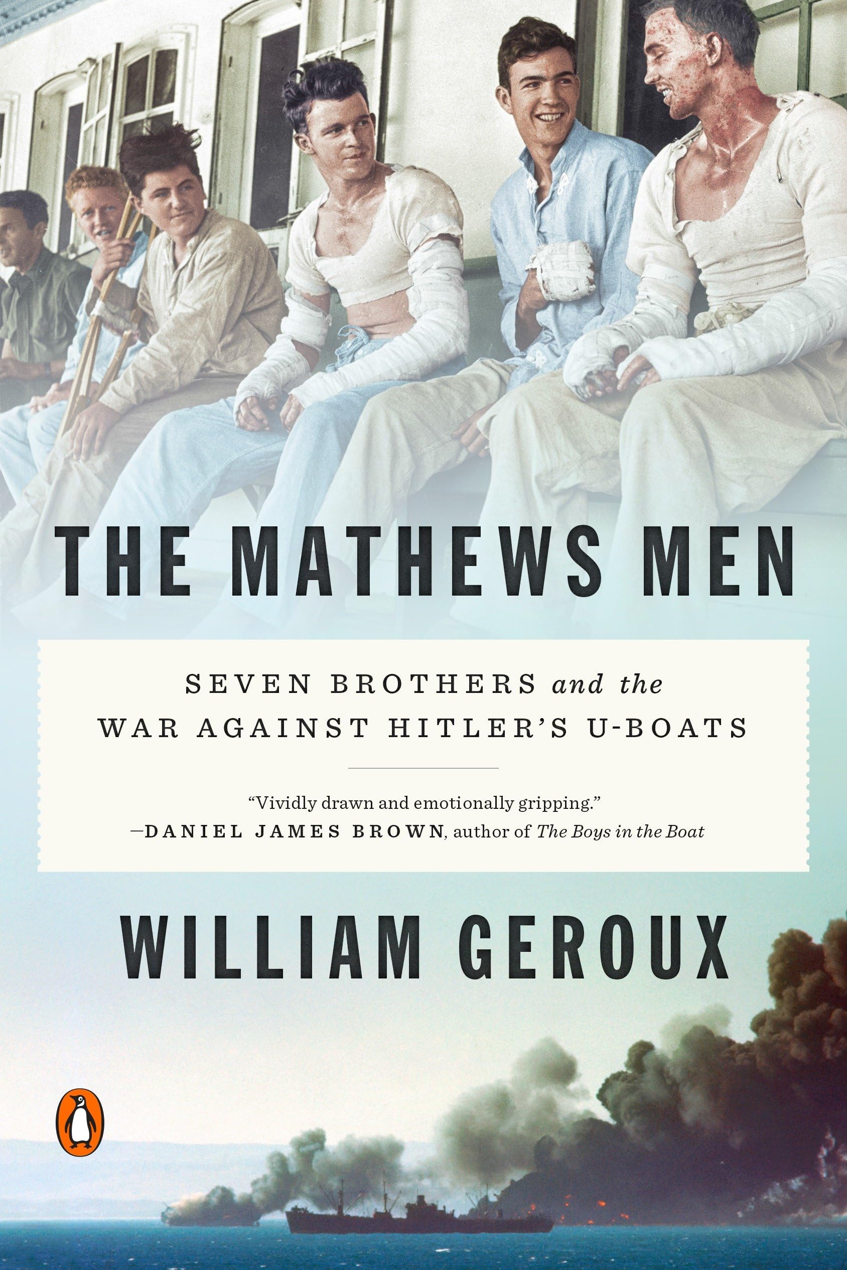 The Mathews Men: Seven Brothers and the War Against Hitler's U-boats ...