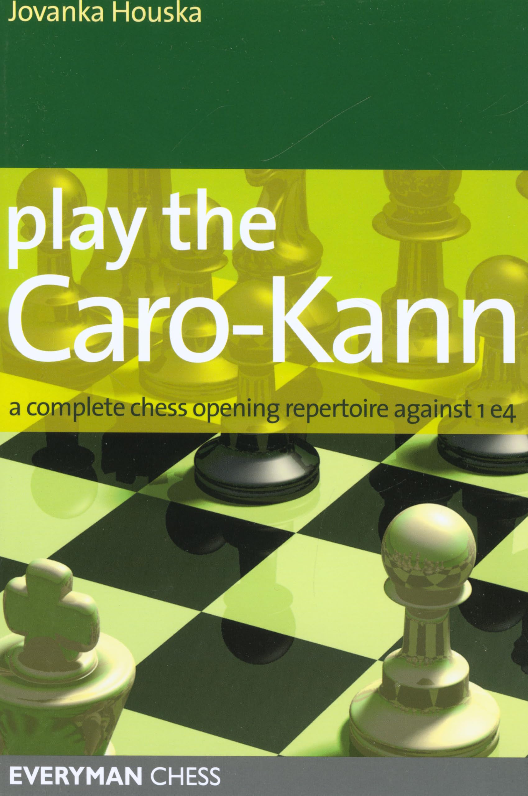 Play the Caro-Kann: A Complete Chess Opening Repertoire Against 1E4 ...