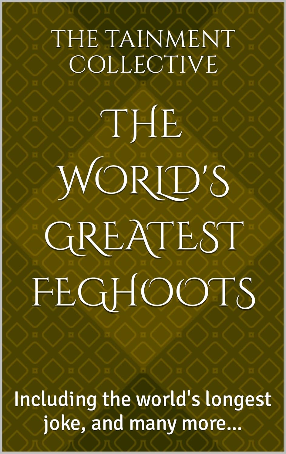 The World's Greatest Feghoots: Including the world's longest joke, and ...