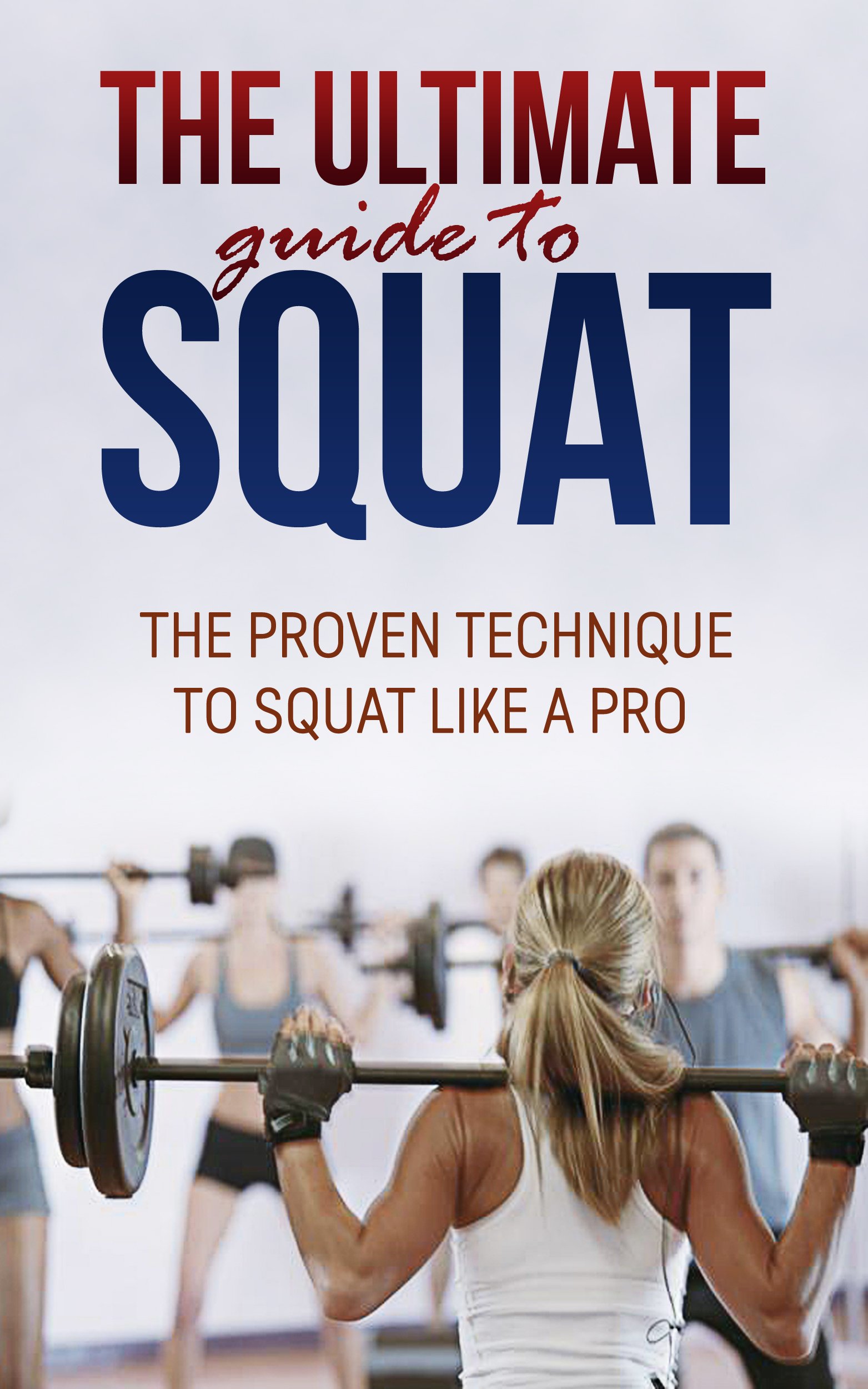 Squats The Ultimate Guide To Squat The Best Squat Technique ...