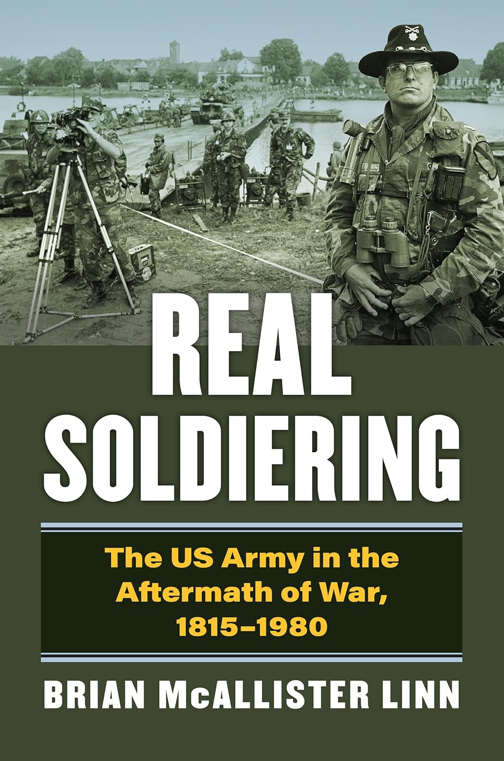 Real Soldiering: The US Army in the Aftermath of War, 1815-1980 (Modern ...