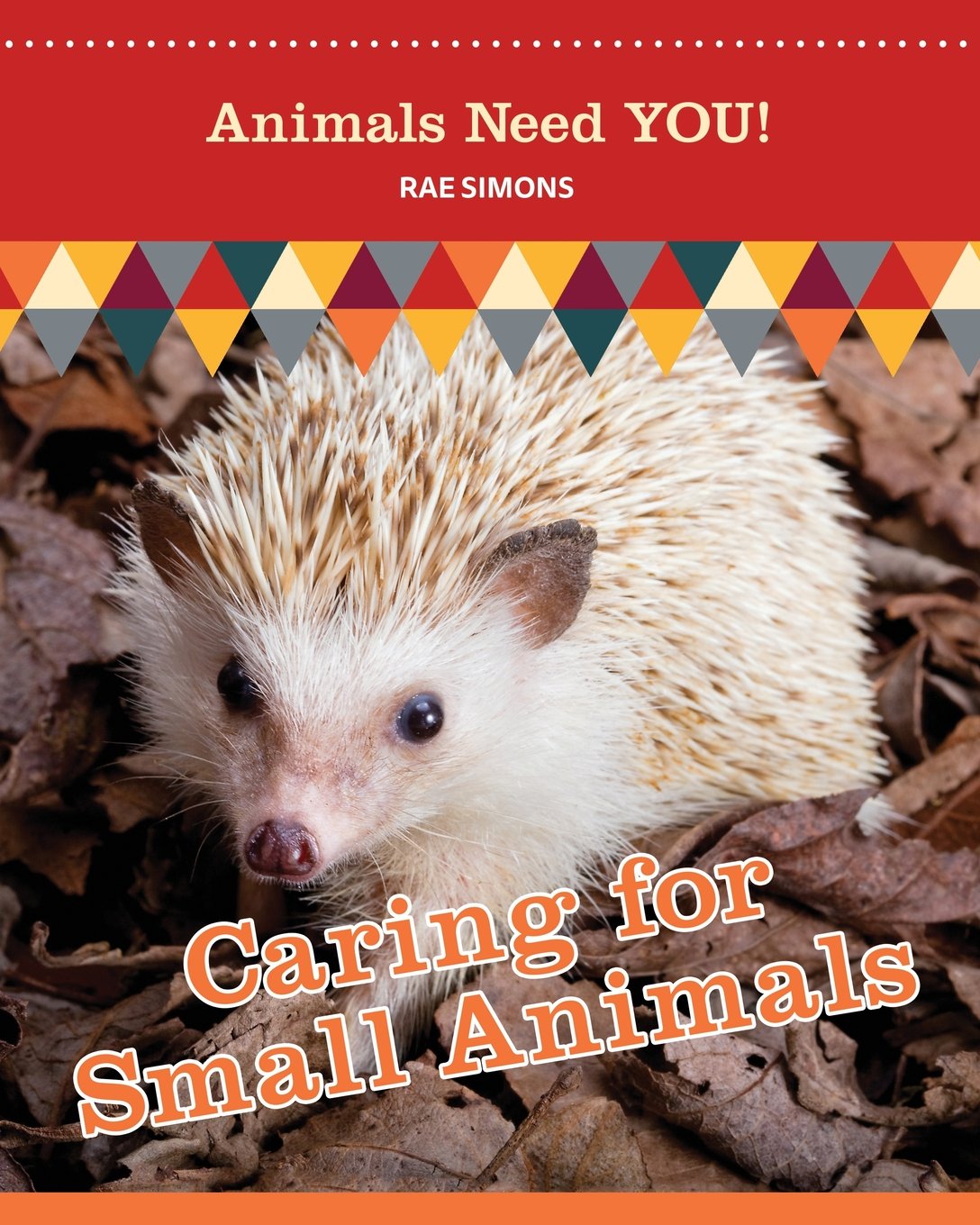 Caring for Small Animals (Animals Need YOU!): Simons, Rae ...
