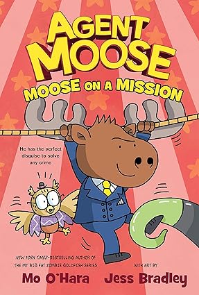 Amazon.com: Agent Moose: Moose on a Mission: 9781250222220: O'Hara, Mo ...