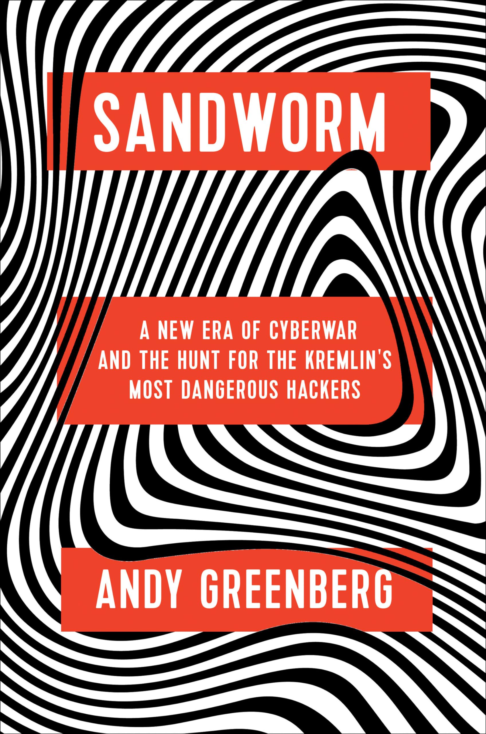 Sandworm: A New Era of Cyberwar and the Hunt for the Kremlin's Most ...
