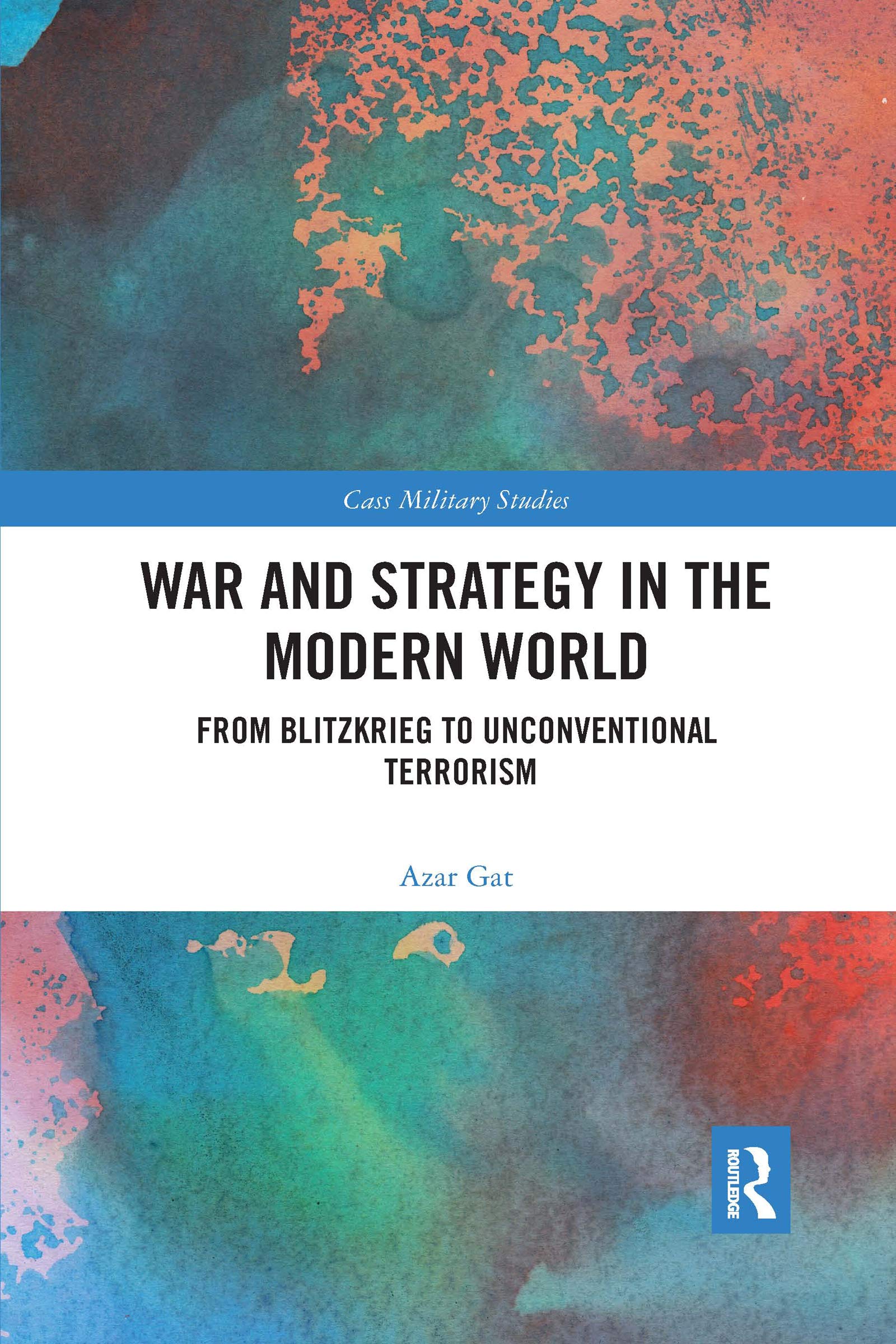 War and Strategy in the Modern World: From Blitzkrieg to Unconventional ...