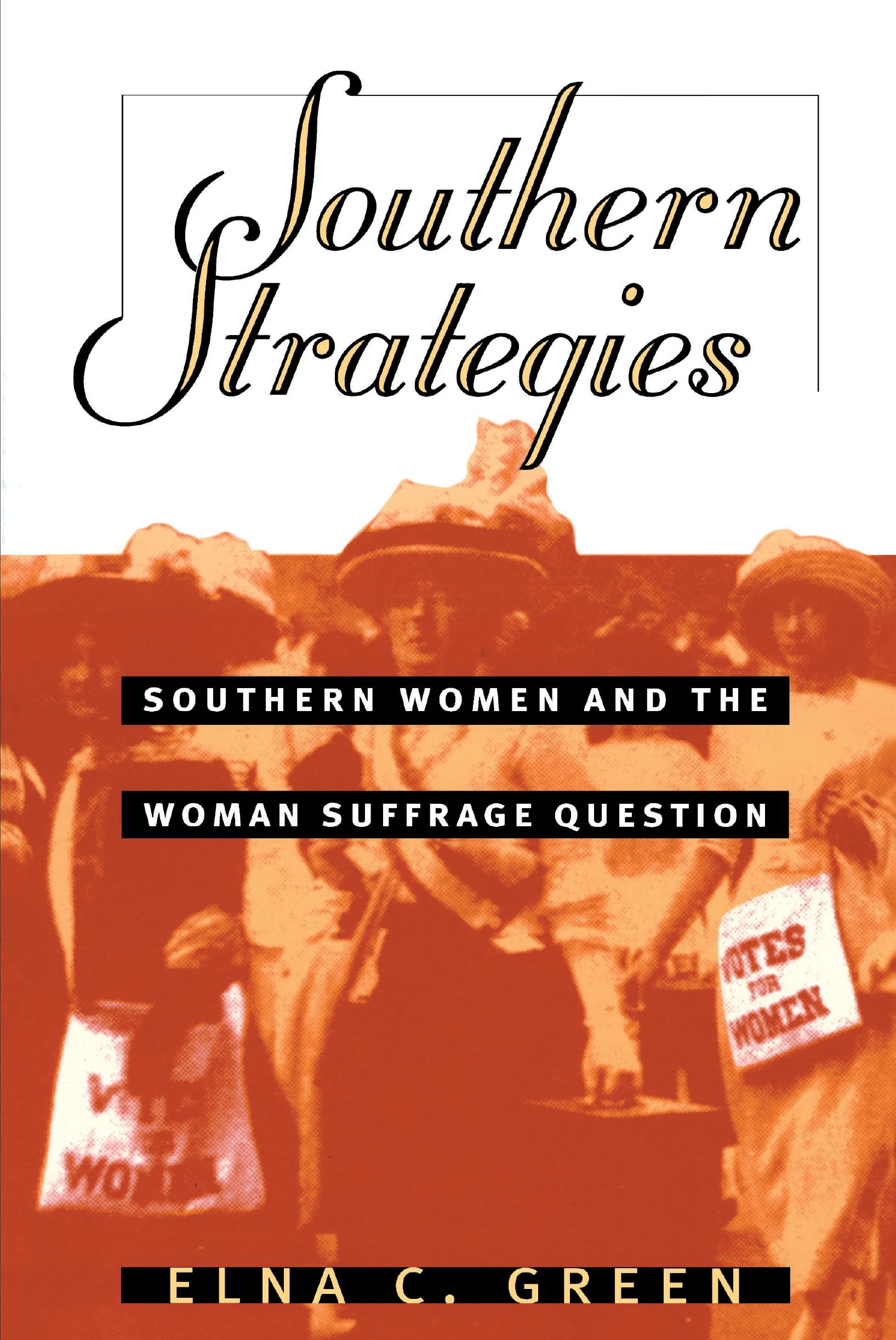 Southern Strategies: Southern Women and the Woman Suffrage Question ...
