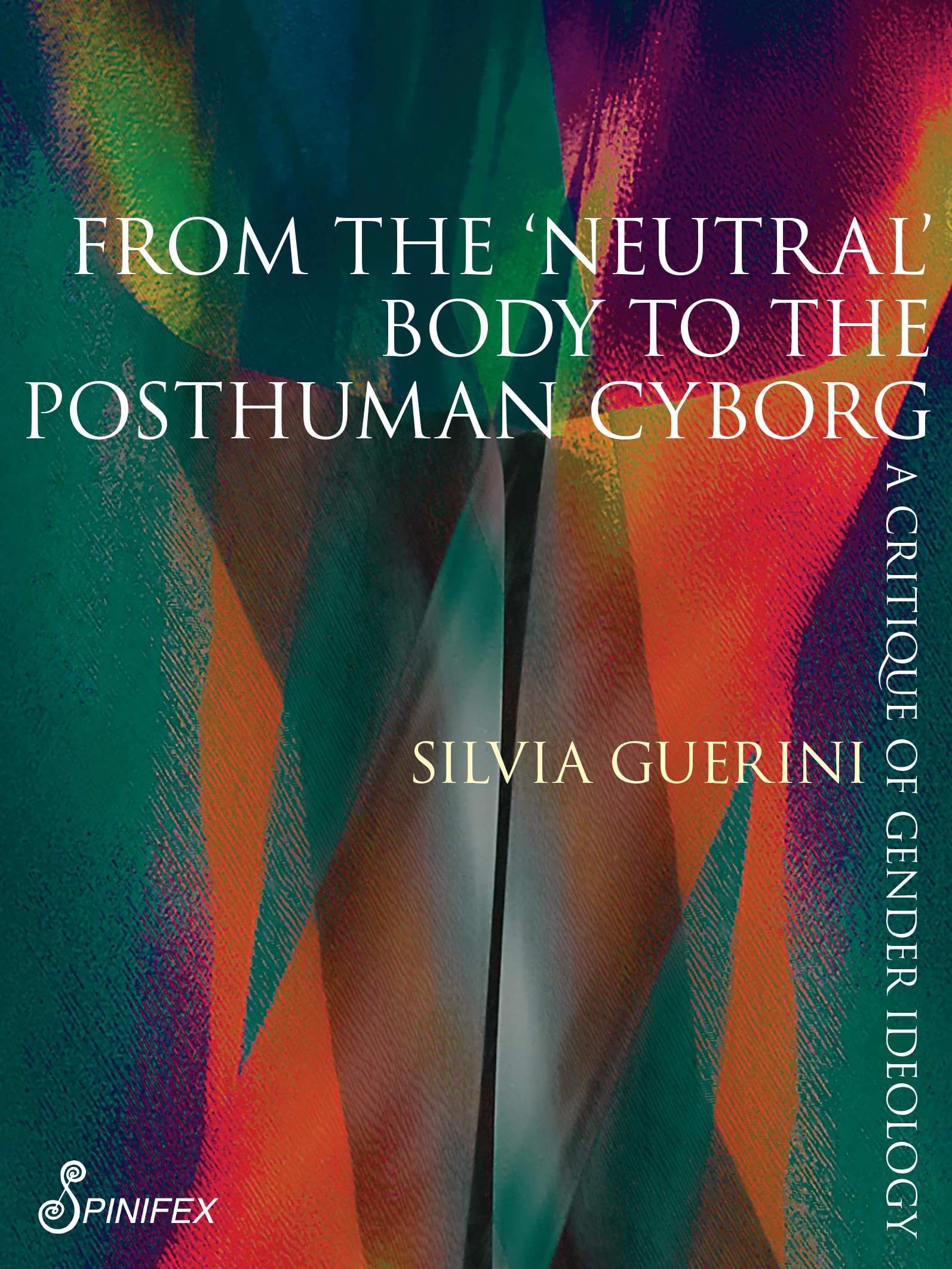 From the 'Neutral' Body to the Posthuman Cyborg: A Critique of Gender Ideology: Guerini, Silvia ...