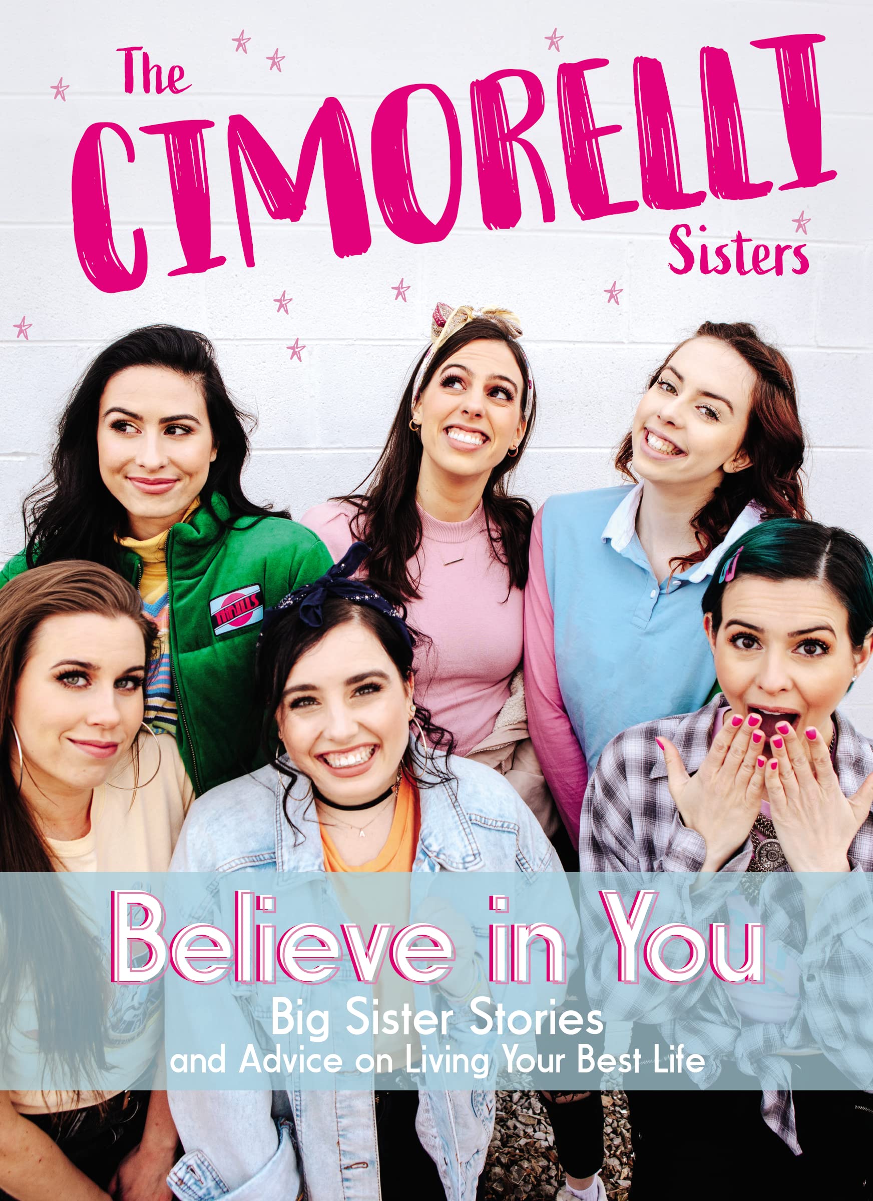 Believe in You: Big Sister Stories and Advice on Living Your Best Life ...