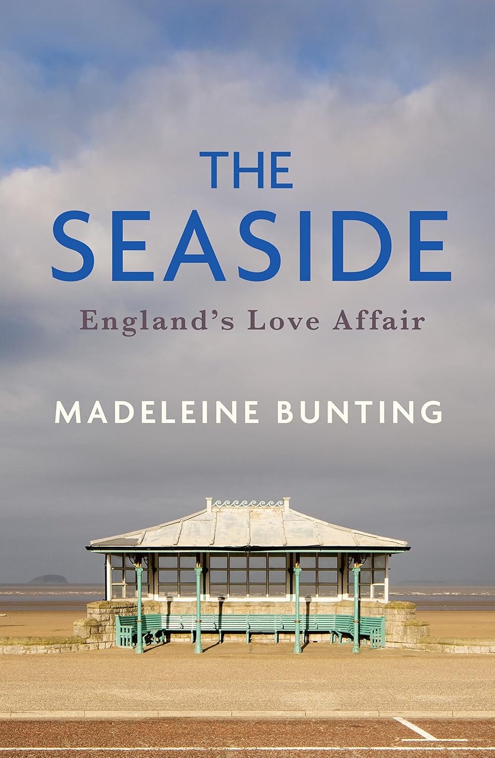 The Seaside: England's Love Affair: Amazon.co.uk: Bunting, Madeleine ...