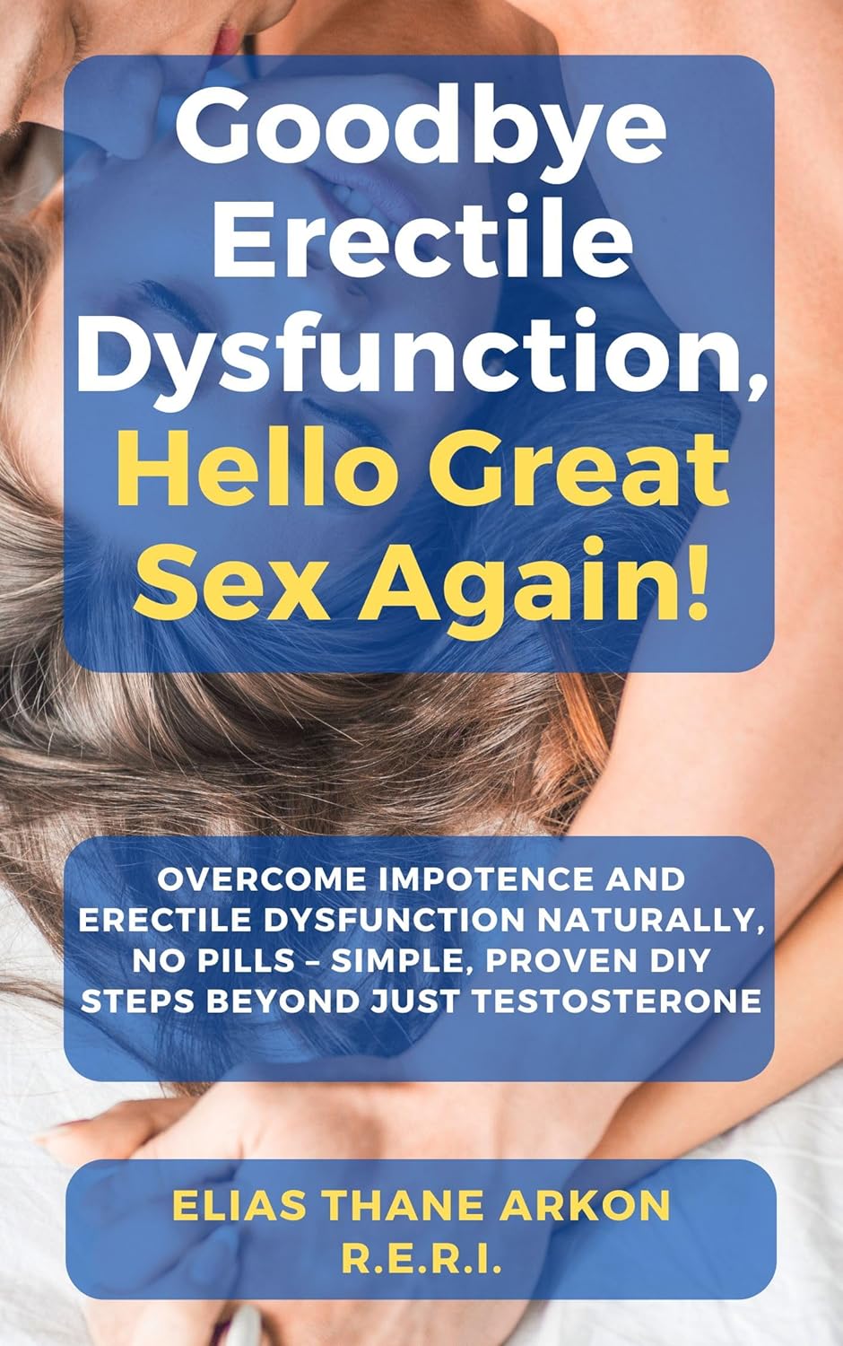 Amazon.com: Goodbye Erectile Dysfunction, Hello Great Sex Again!: Overcome Impotence and ...