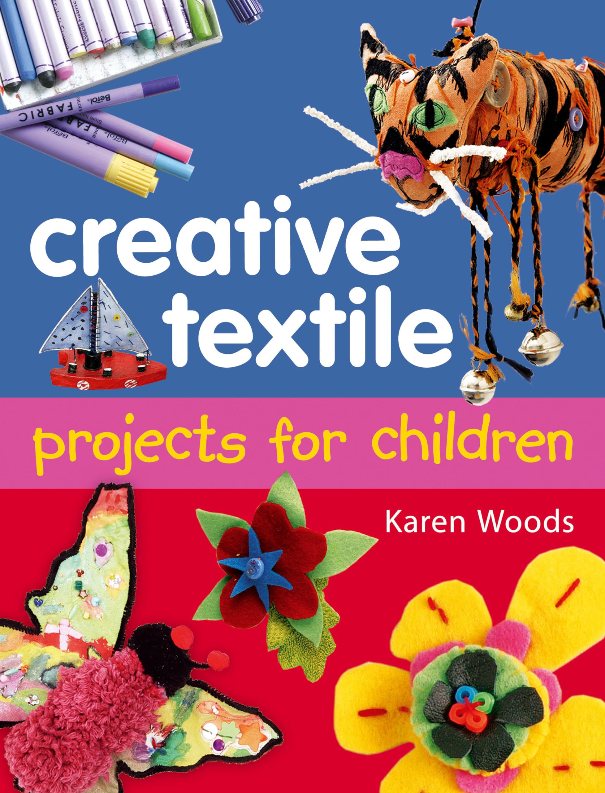 Creative Textiles Projects for Children : Woods, Karen: Amazon.co.uk: Books