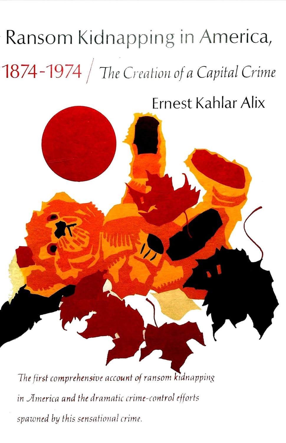 Ransom Kidnapping in America, 1874-1974: The Creation of a Capital ...