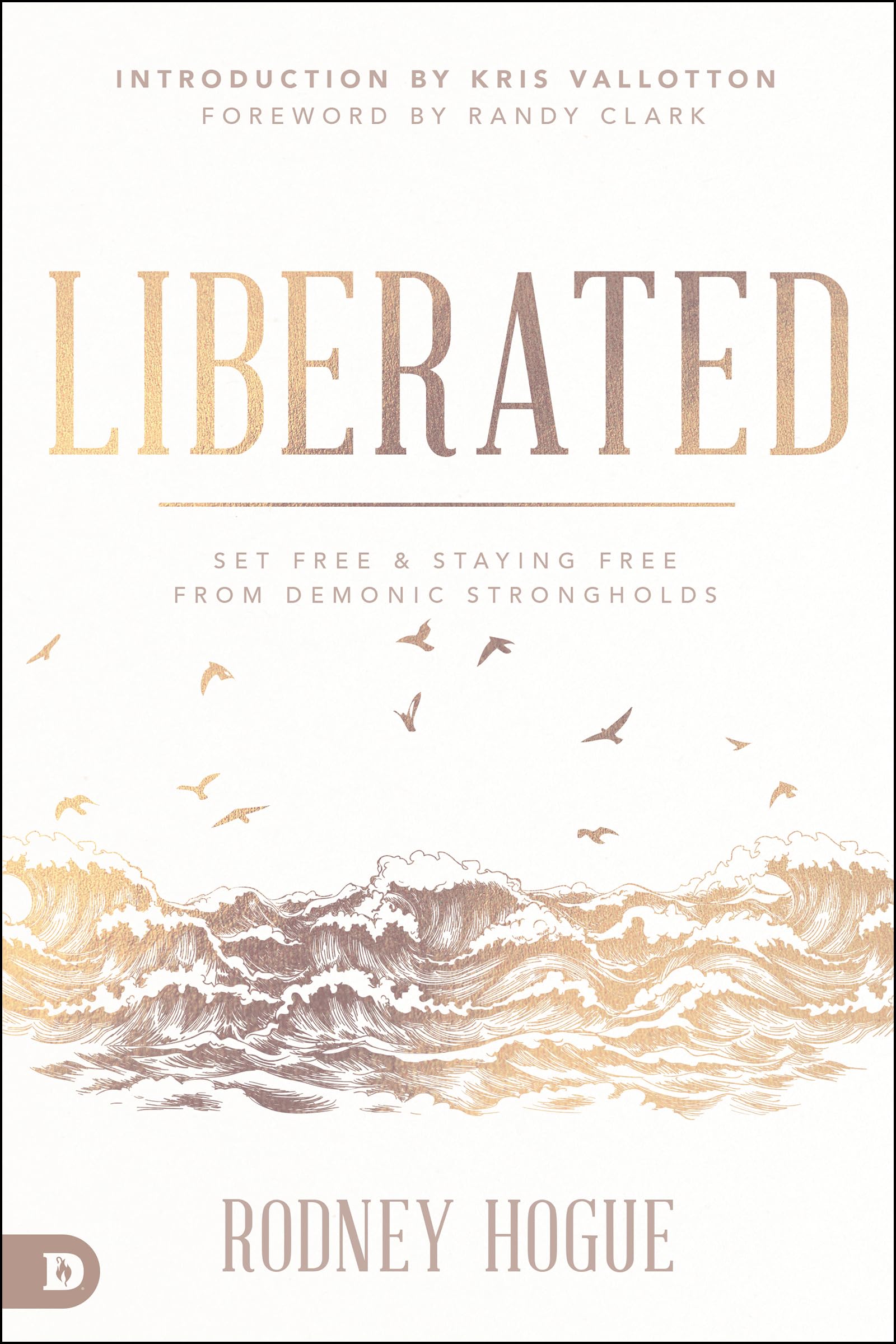 Liberated: Set Free and Staying Free from Demonic Strongholds: Hogue ...