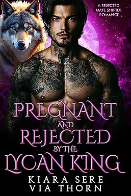 Amazon.com: Pregnant and Rejected by the Lycan King: A Rejected Mate Shifter Romance (Forbidden ...