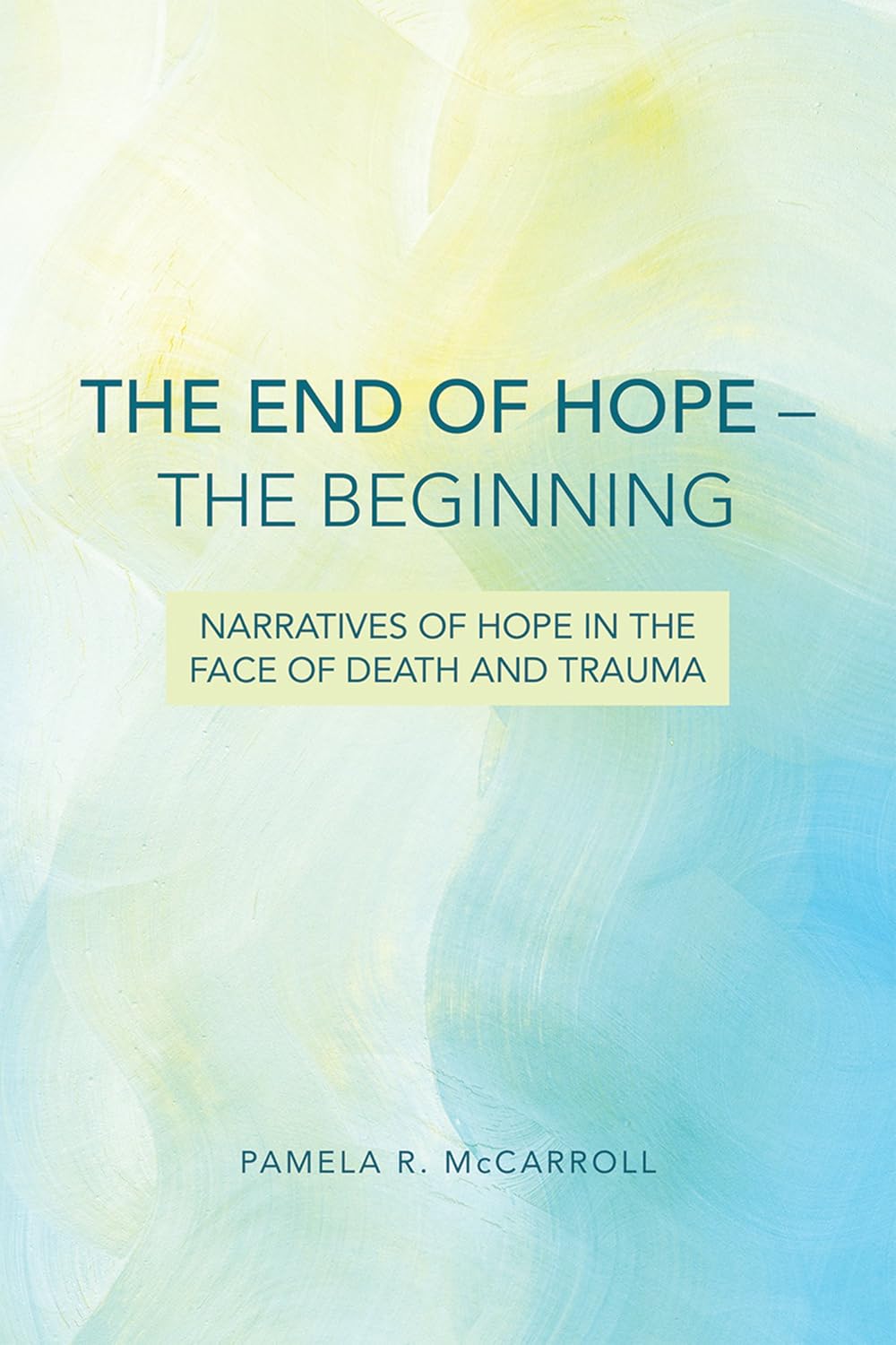 The End of Hope-The Beginning: Narratives of Hope in the Face of Death ...