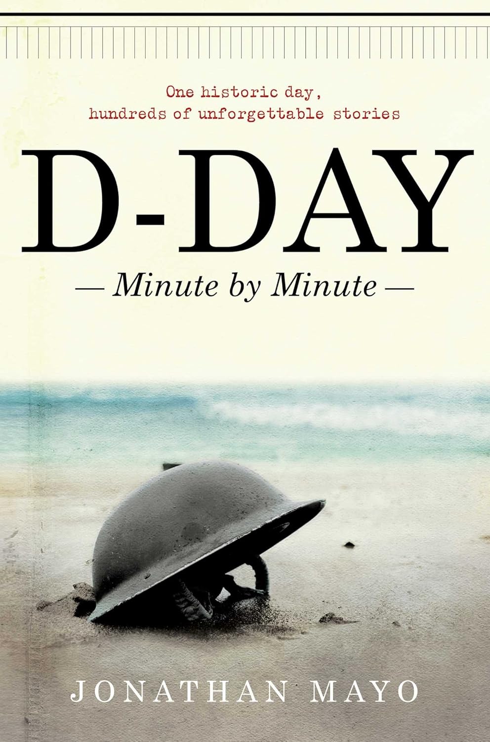 D-Day: Minute by Minute: Mayo, Jonathan: 9781476772943: Amazon.com: Books