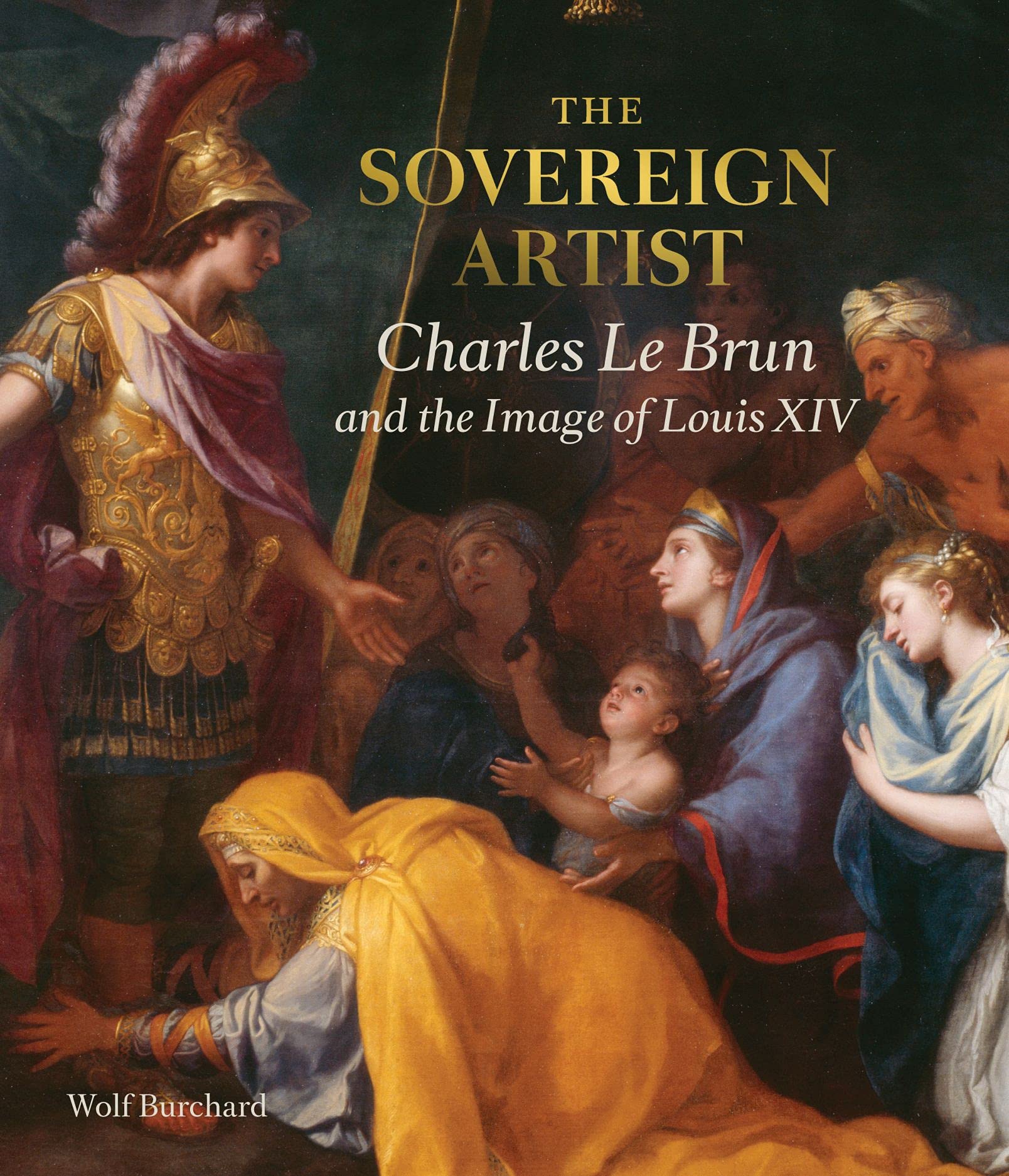 The Sovereign Artist: Charles Le Brun and the Image of Louis XIV ...