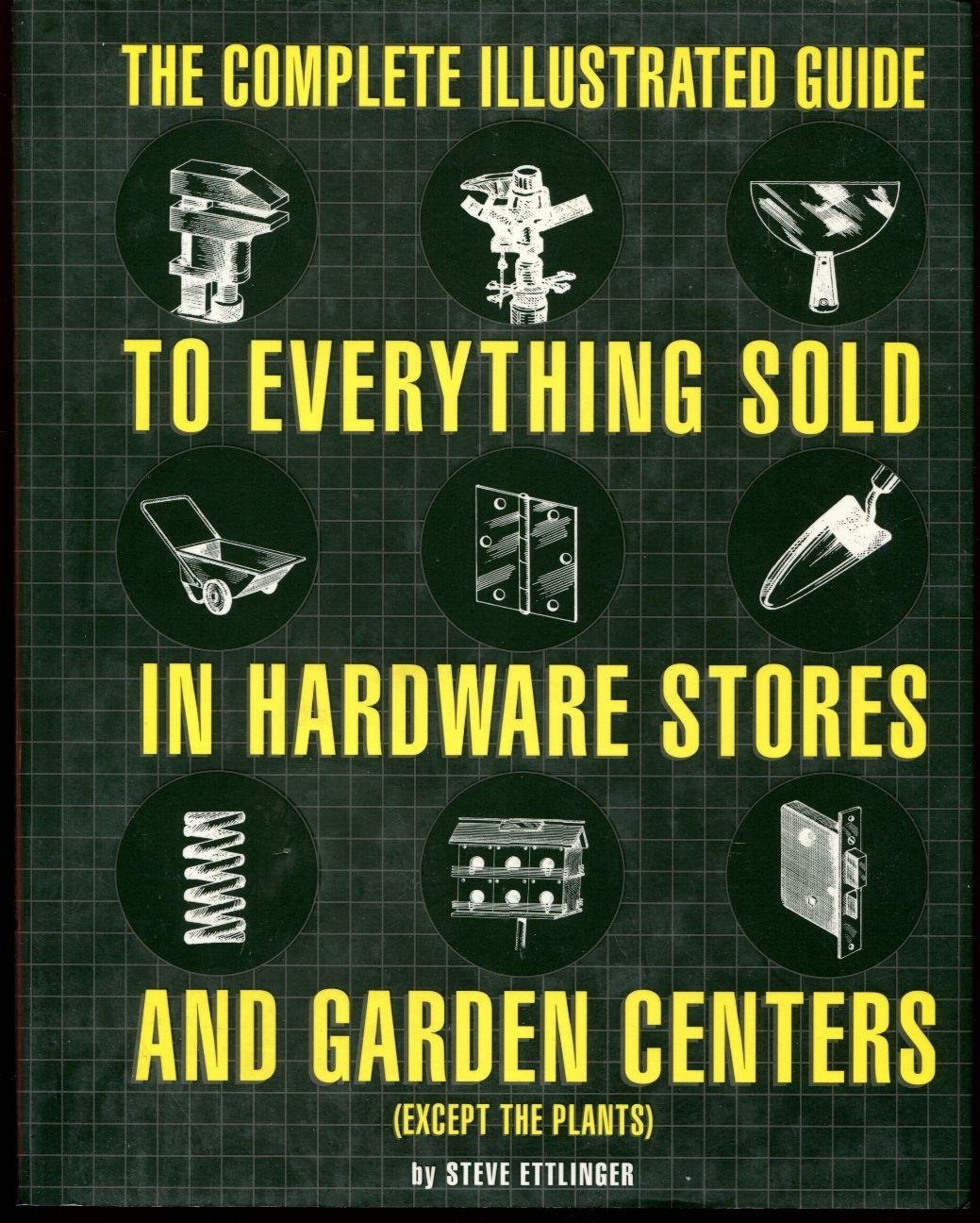 The Complete Illustrated Guide to Everything Sold in Hardware Stores ...