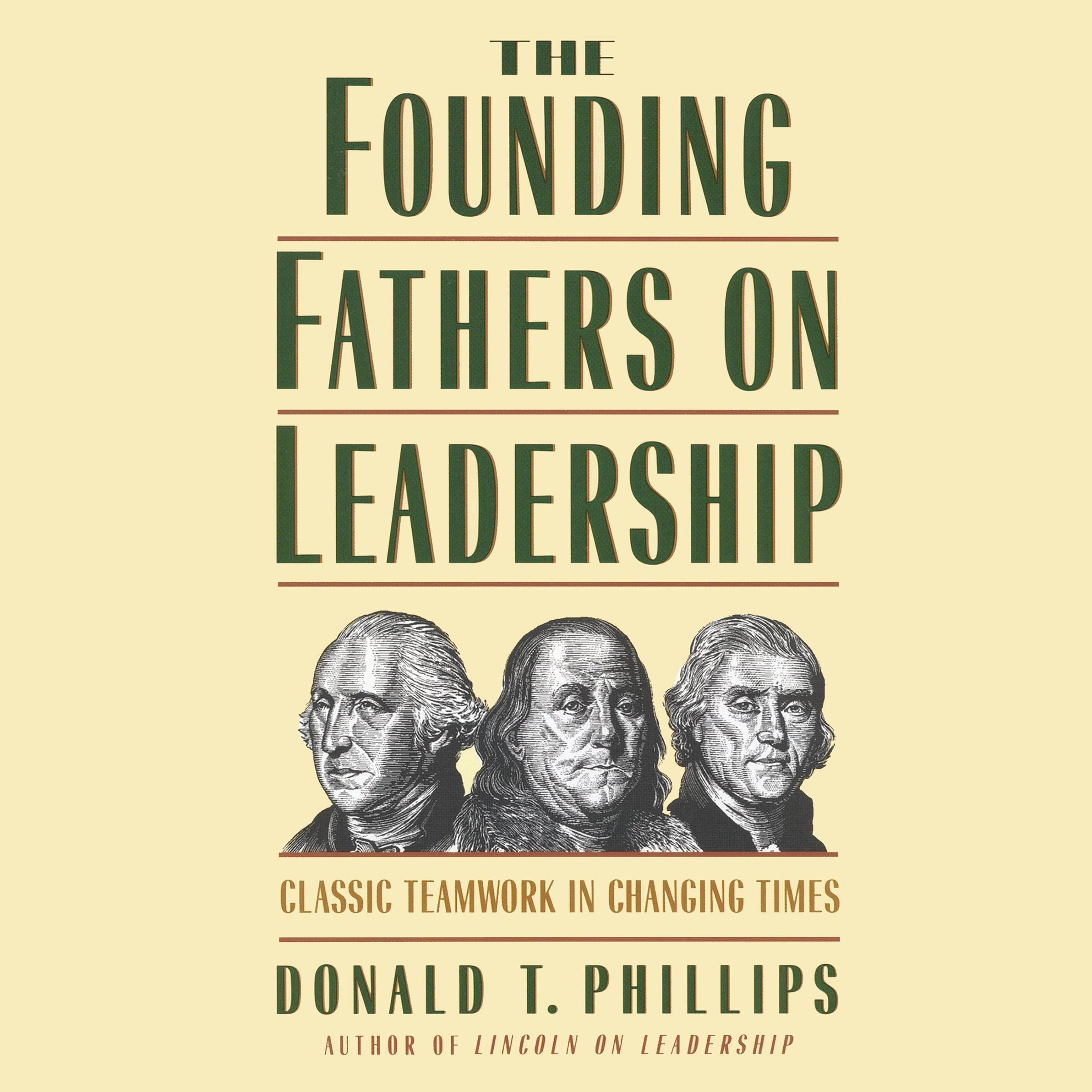 The Founding Fathers on Leadership: Classic Teamwork in Changing Times ...