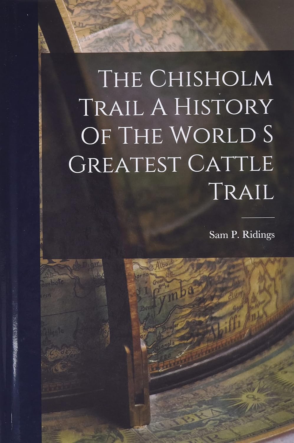 The Chisholm Trail A History Of The World S Greatest Cattle Trail ...