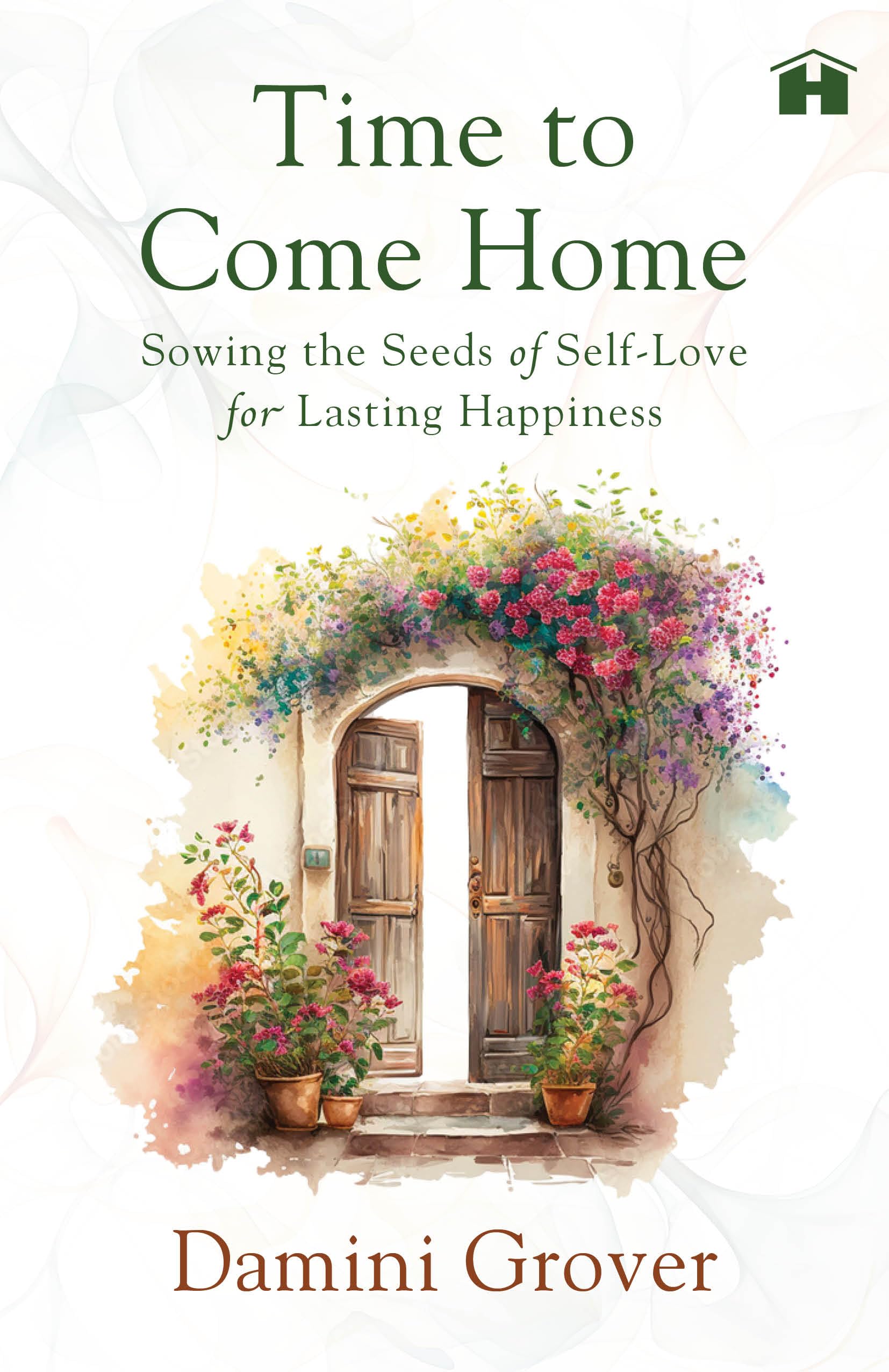 Time to Come Home: Sowing the Seeds of Self-Love for Lasting Happiness ...