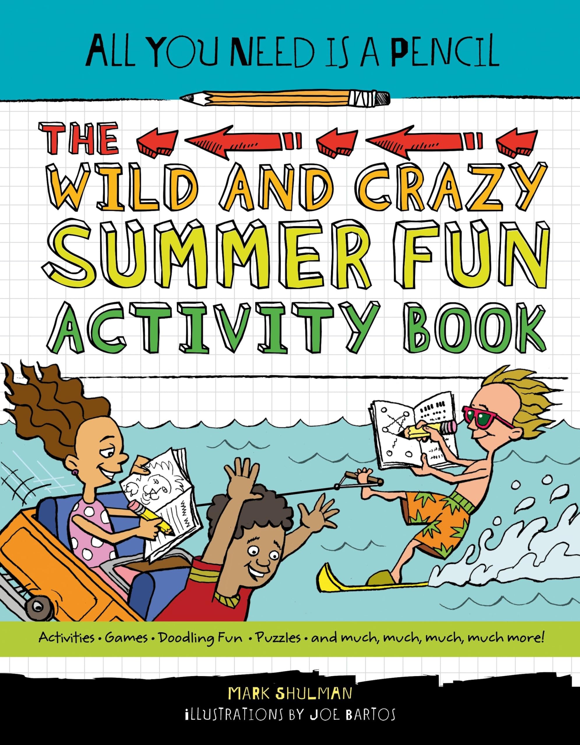 All You Need Is a Pencil: The Wild and Crazy Summer Fun Activity Book ...