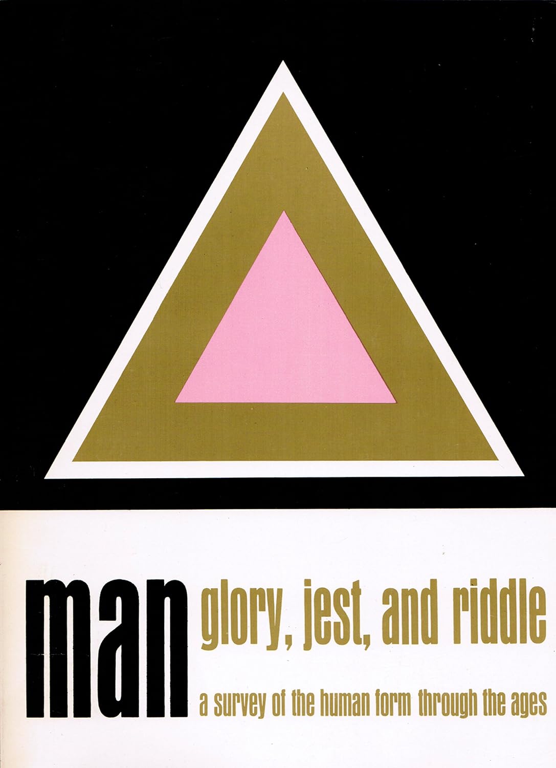 Man: Glory, Jest, and Riddle. A survey of the human form through the ...