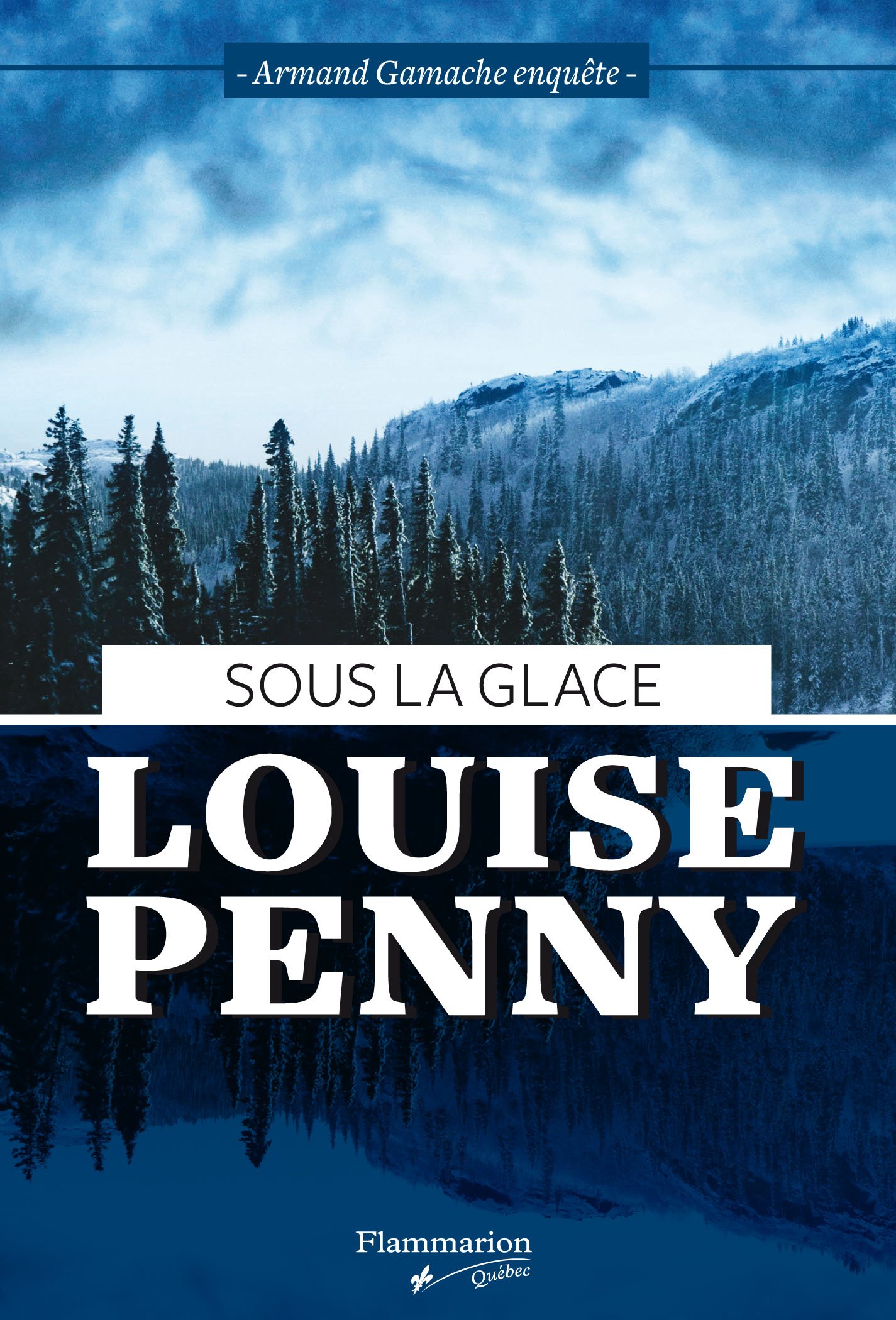SOUS LA GLACE : ARMAND GAMACHE ENQUÊTE : PENNY,LOUISE: Amazon.ca: Books
