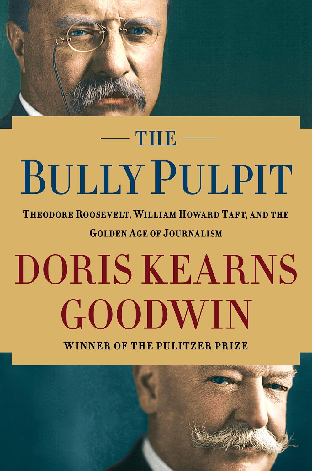 The Bully Pulpit: Theodore Roosevelt, William Howard Taft, and the ...