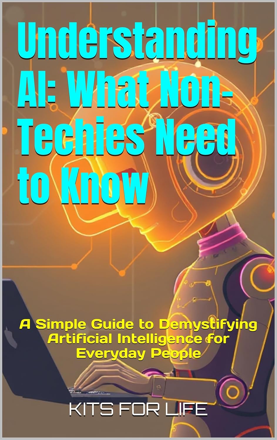 Amazon.com: Understanding AI: What Non-Techies Need to Know: A Simple ...