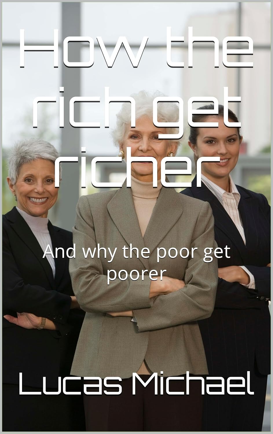 Amazon.com: How the rich get richer : And why the poor get poorer eBook ...