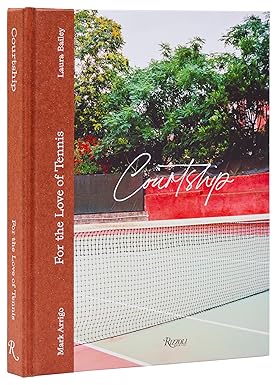 Courtship: For the Love of Tennis: Bailey, Laura, Arrigo, Mark: 9780847844203: Amazon.com: Books