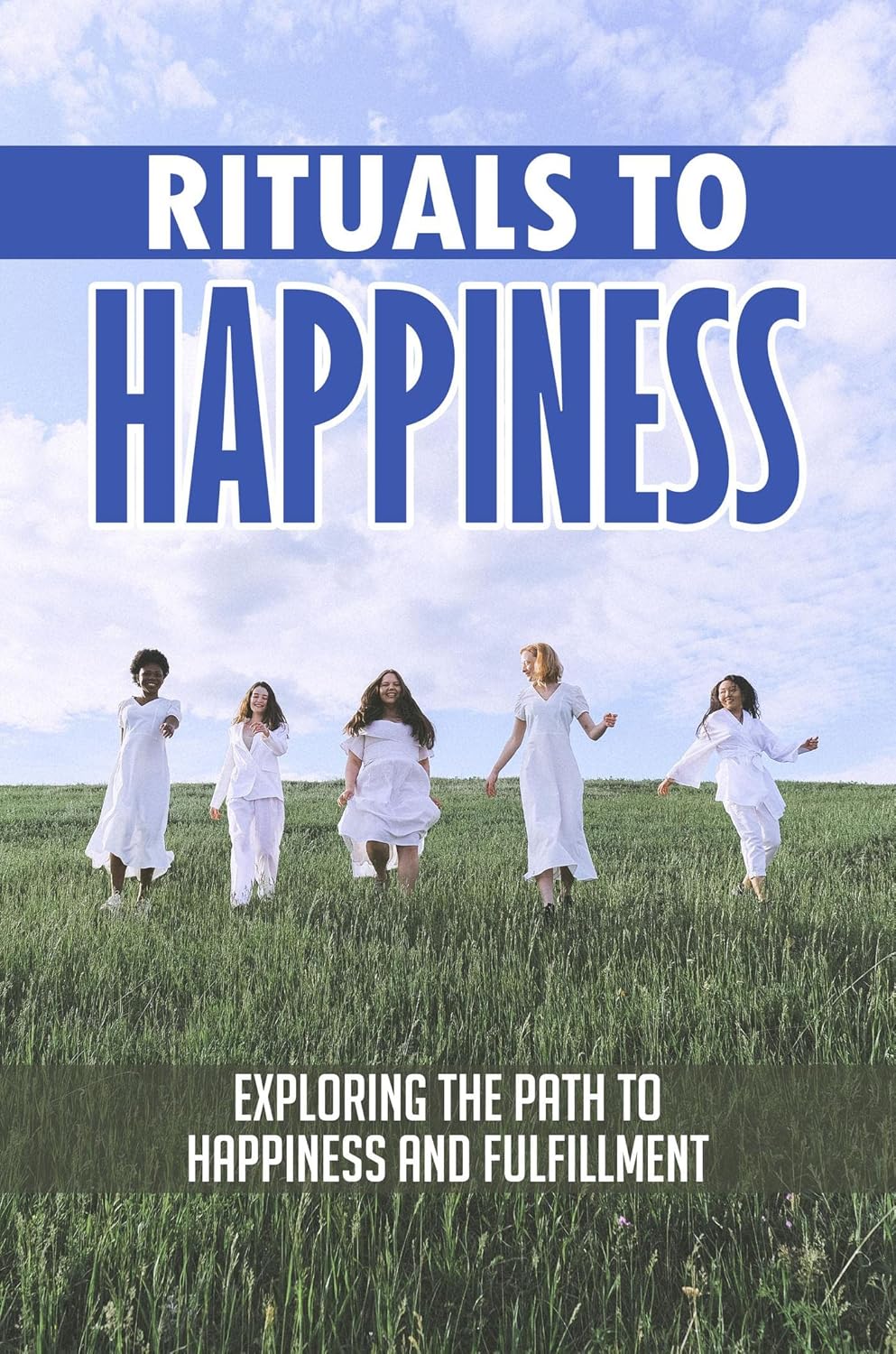 Amazon.com: Rituals To Happiness: Exploring The Path To Happiness And ...