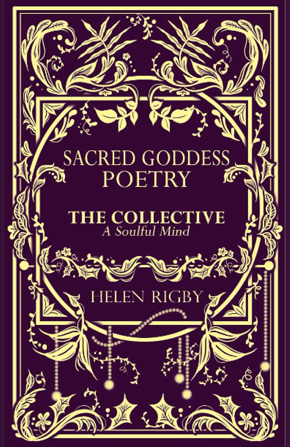 Sacred Goddess Poetry: The Collective A Soulful Mind: Rigby, Helen ...