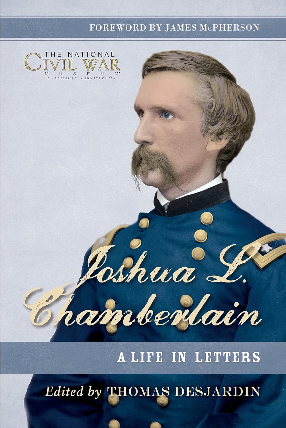 Joshua L. Chamberlain: The Life in Letters of a Great Leader of the ...