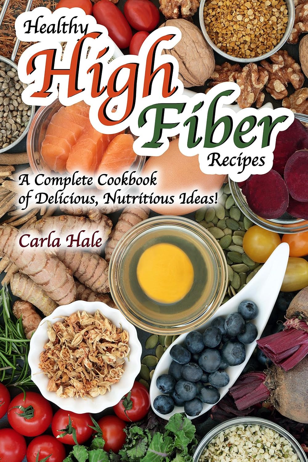 Healthy High Fiber Recipes: A Complete Cookbook of Delicious ...