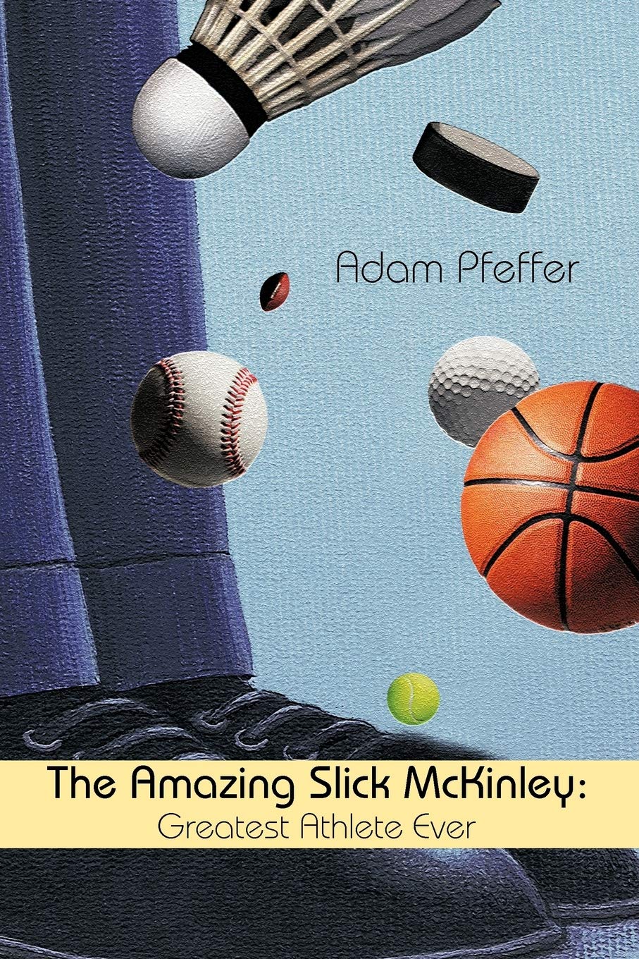 The Amazing Slick McKinley: Greatest Athlete Ever: Pfeffer, Adam ...