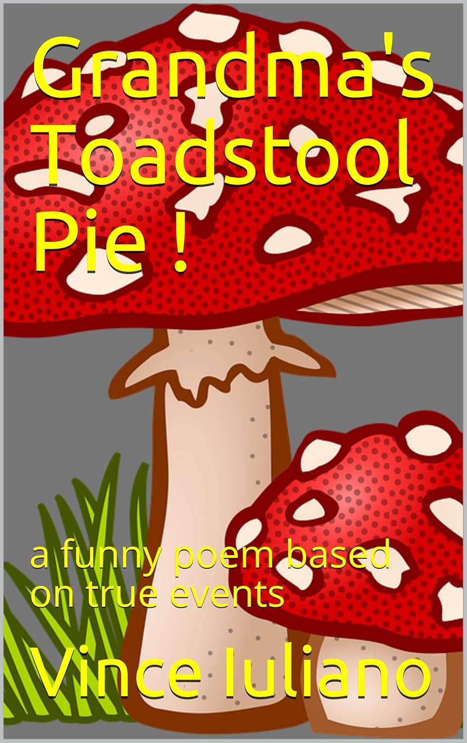 Grandma's Toadstool Pie !: a funny poem based on true events eBook ...