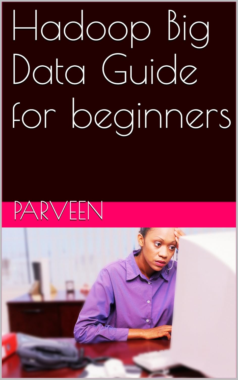 Hadoop Big Data Guide for beginners eBook : Parveen: Amazon.in: Kindle Store