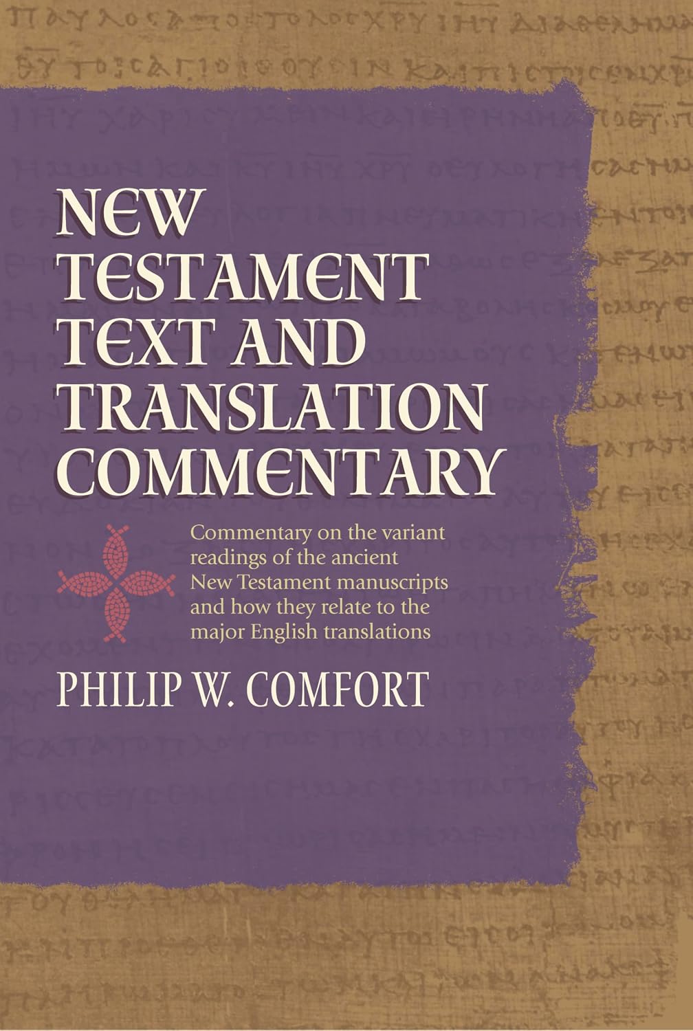 New Testament Text And Translation Commentary: Amazon.co.uk: Philip W ...