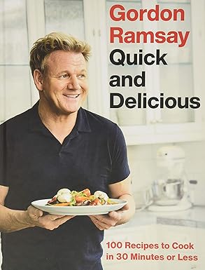Gordon Ramsay Quick and Delicious: 100 Recipes to Cook in 30 Minutes or ...
