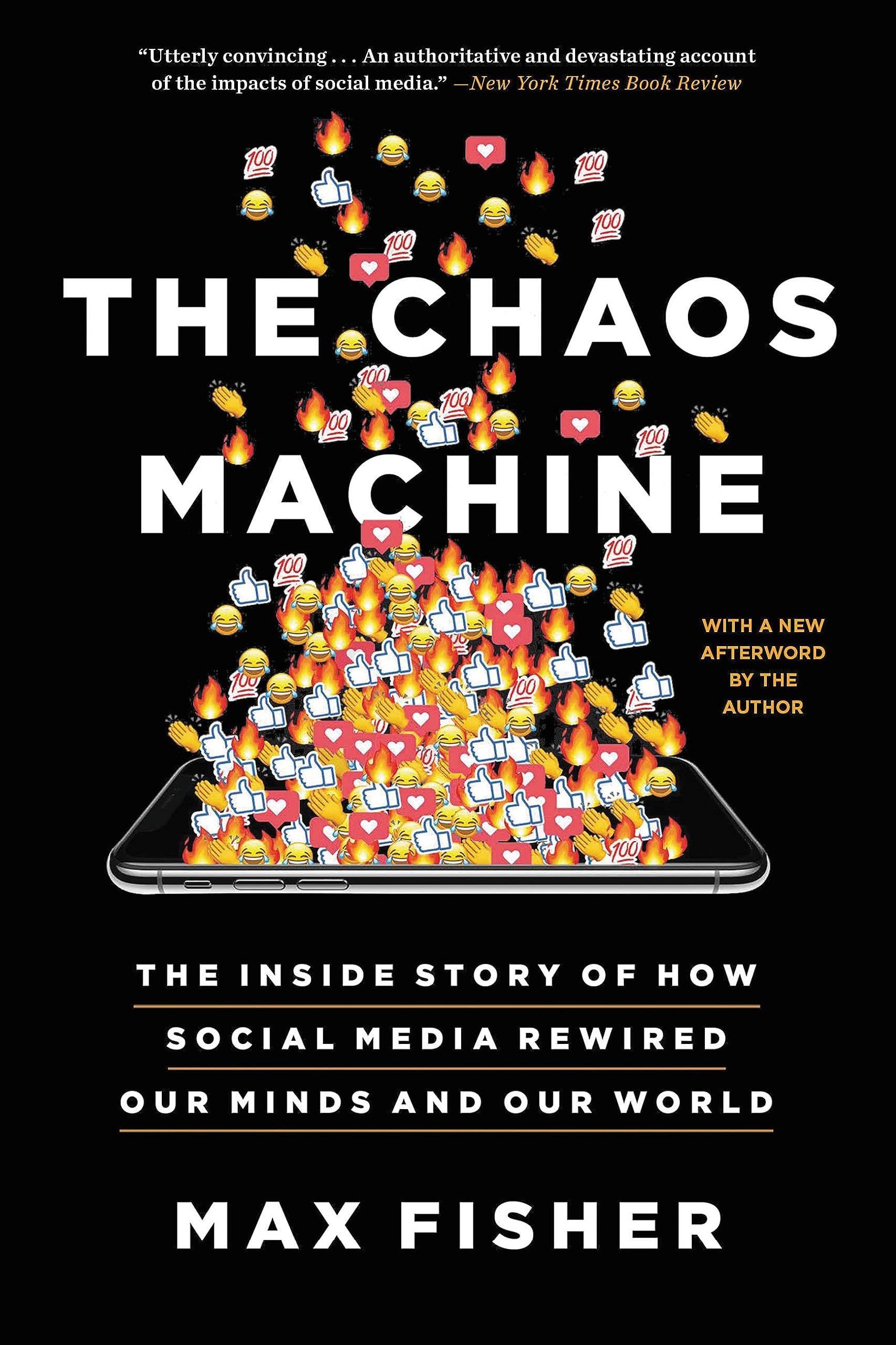 The Chaos Machine: The Inside Story of How Social Media Rewired Our ...