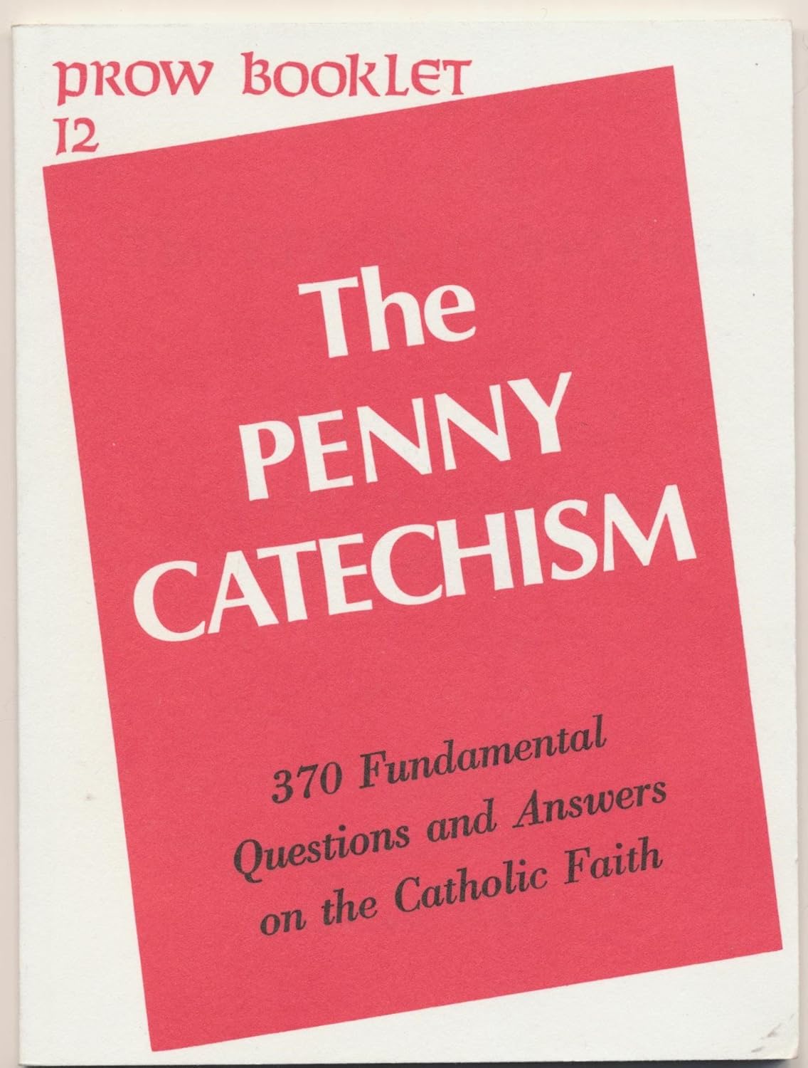 The Penny Catechism: Three Hundred and Seventy Fundamental Questions ...