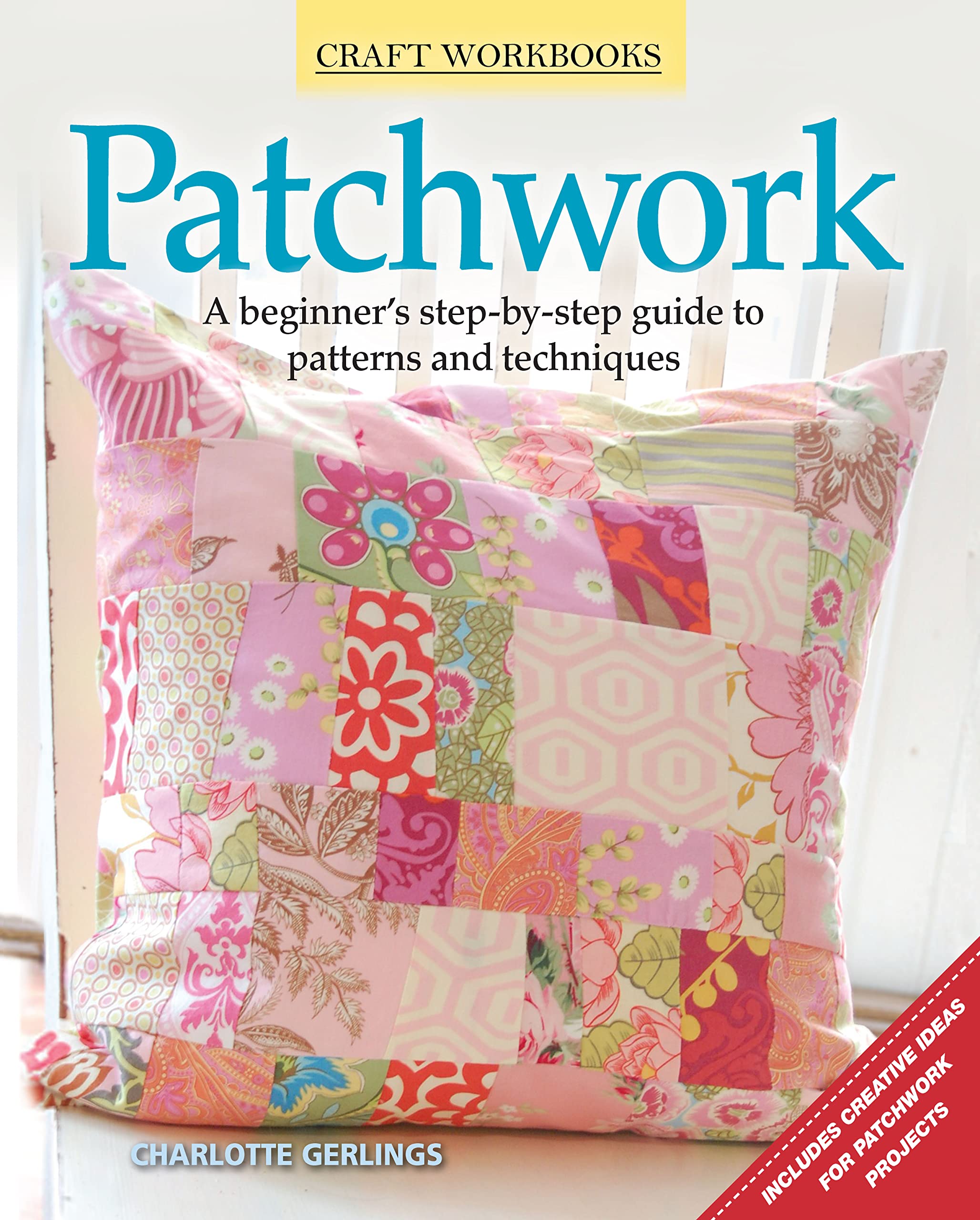 Patchwork: A beginner's step-by-step guide to patterns and techniques ...