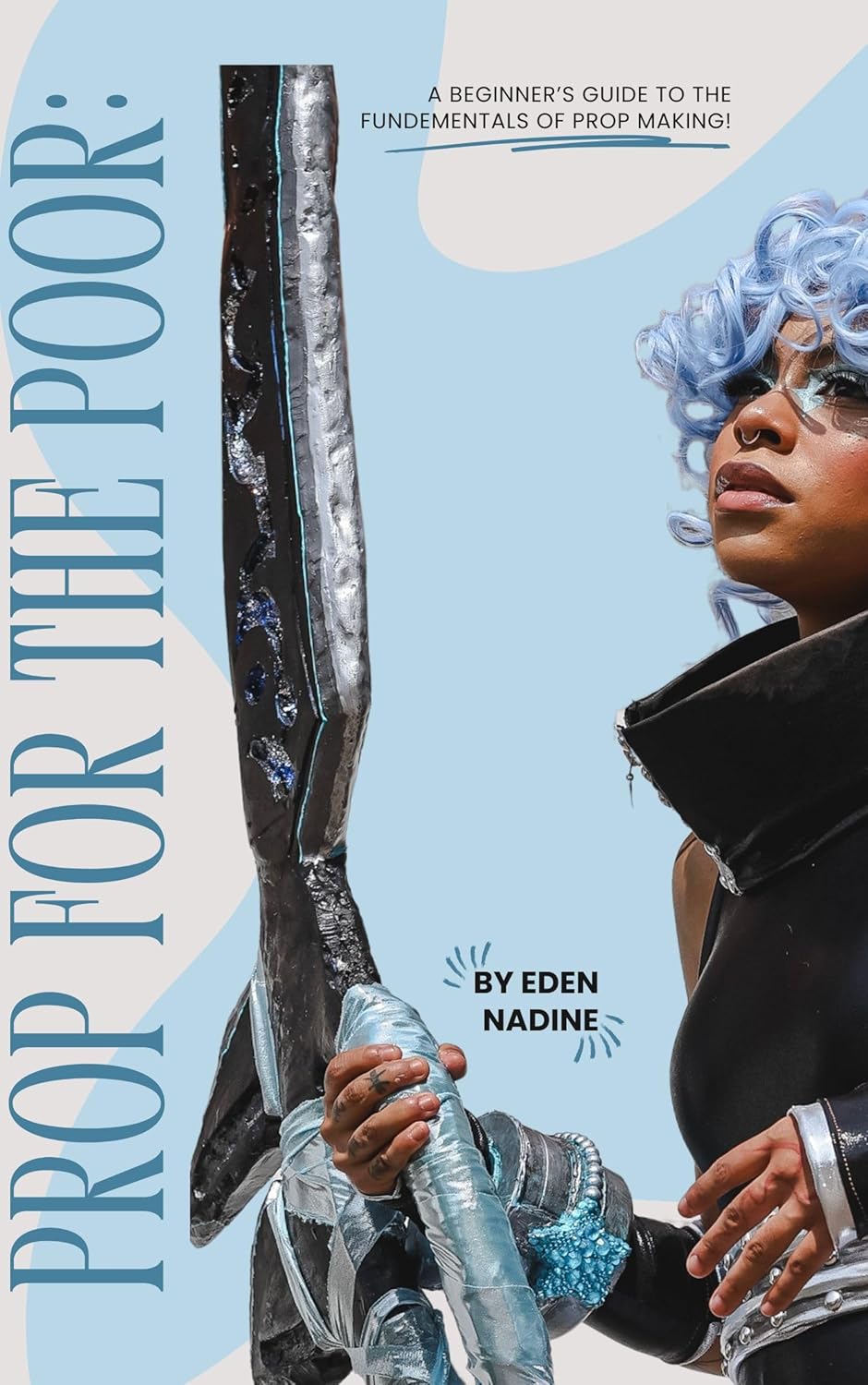 Amazon.com: Prop For The Poor: A beginner guide to foam and weapons ...