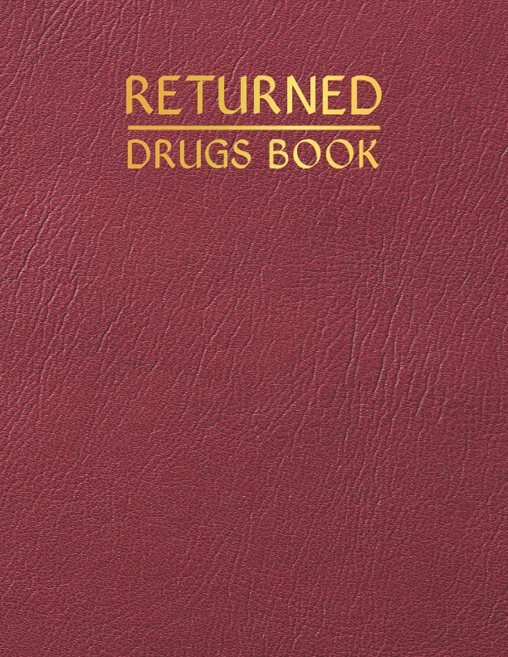 Returned Drugs Book: Medication logbook to keep a record of all expired ...