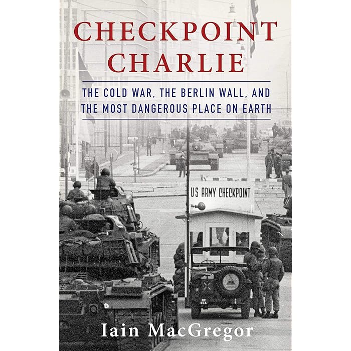 Buy Checkpoint Charlie: The Cold War, The Berlin Wall, and the Most ...