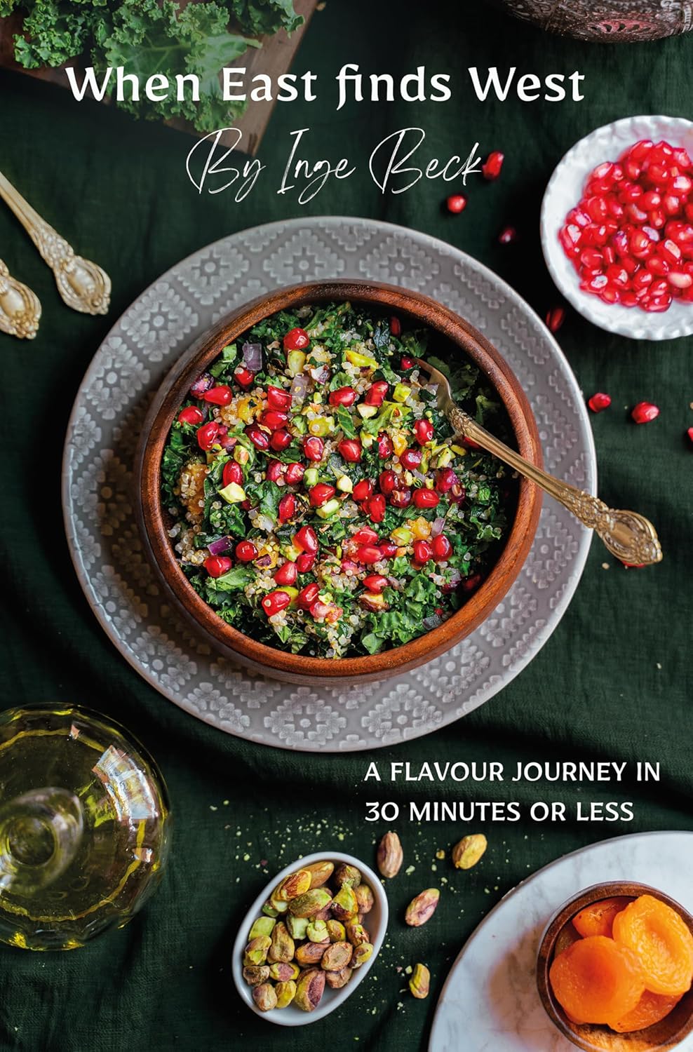 When East finds West: A Flavour Journey in 30 Minutes or Less eBook ...